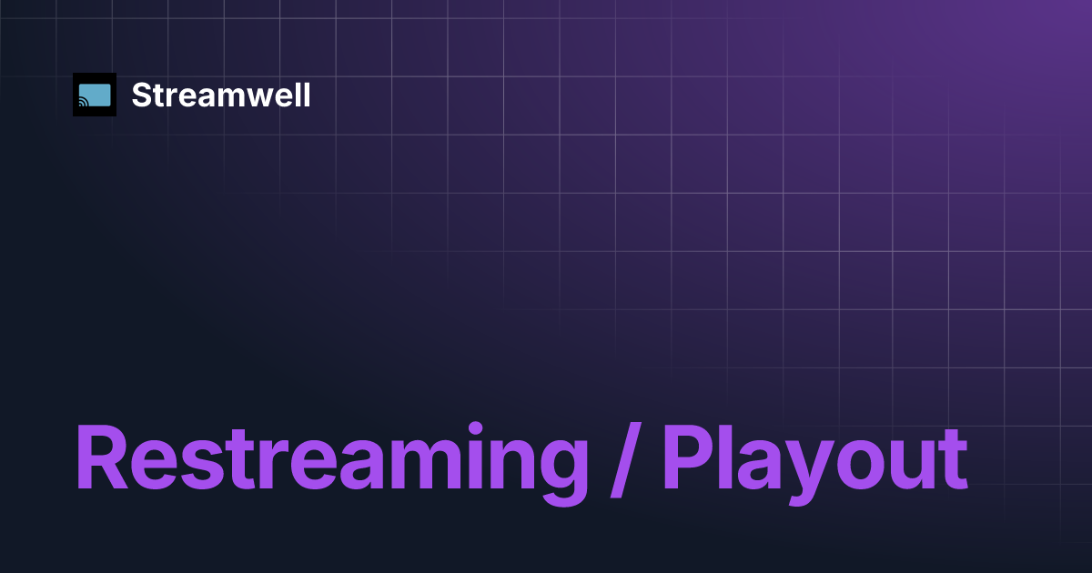 Restreaming / Playout | Streamwell
