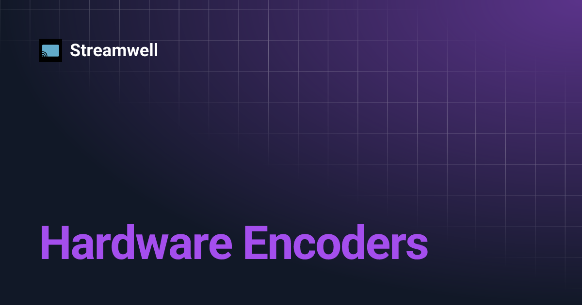 Hardware Encoders | Streamwell